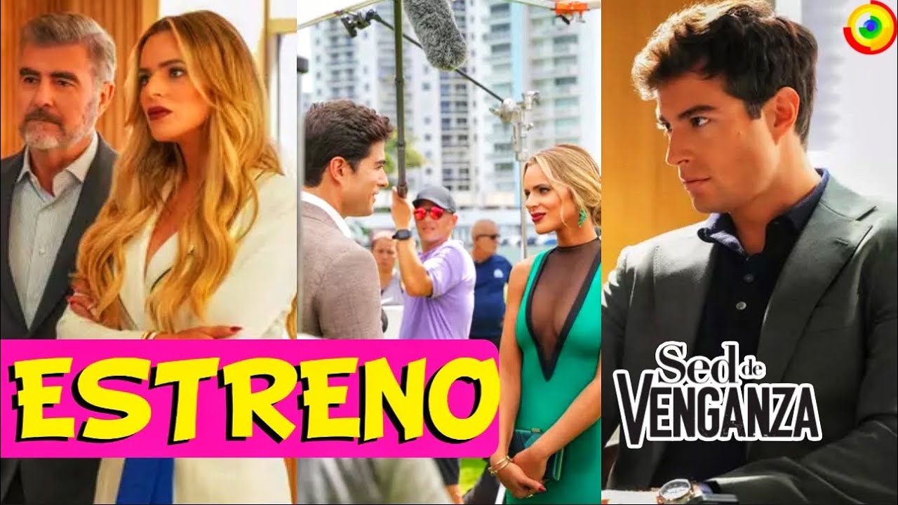 Cuándo Se Estrena ‘SED DE VENGANZA’ En Telemundo Detrás De Cámaras Con ...