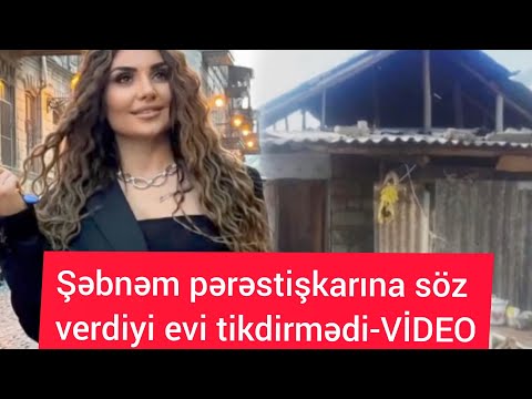 Şəbnəm pərəstişkarına söz verdiyi evi tikdirmədi-VİDEO
