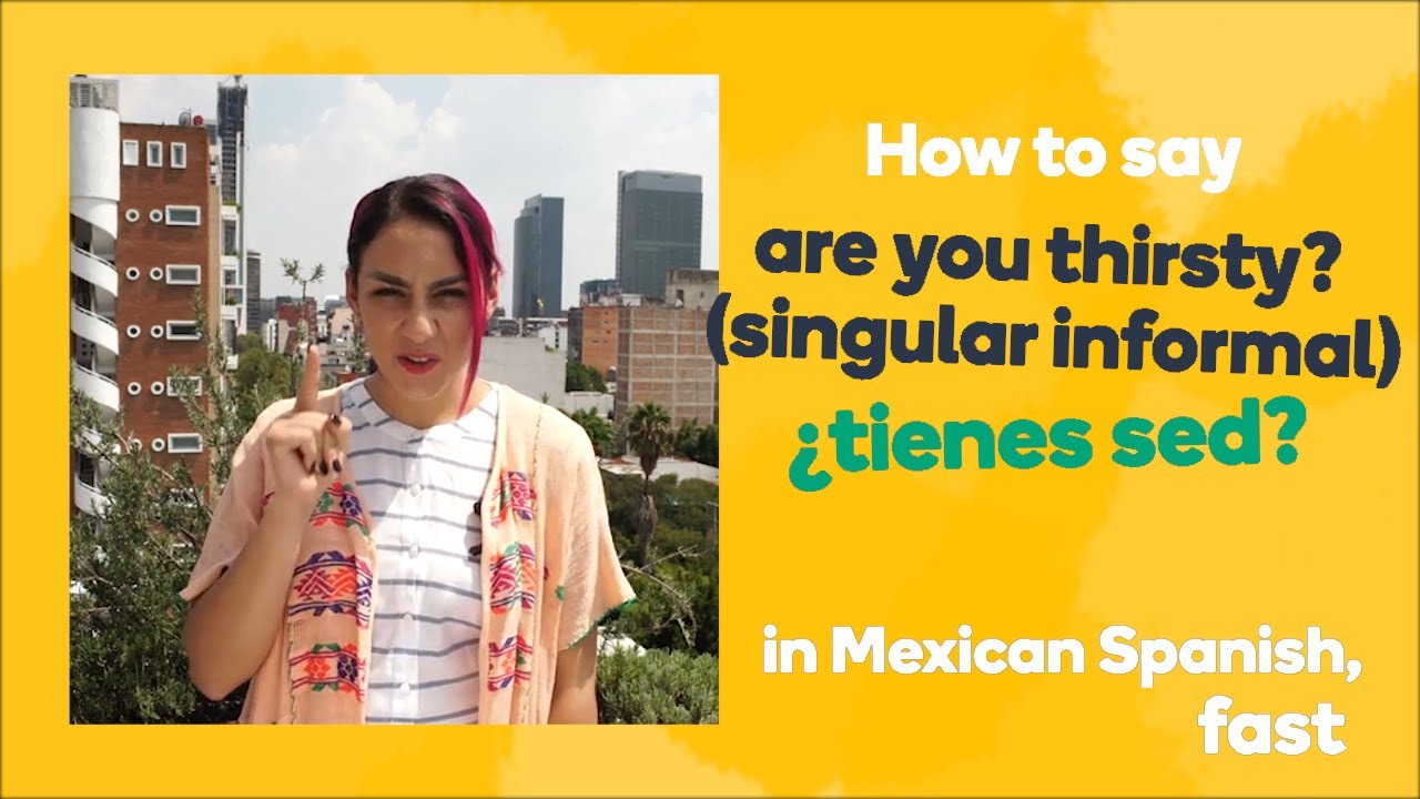 How To Say are You Thirsty In Mexican Spanish Learn Mexican how-to-say-are-you-thirsty-in-mexican-spanish-learn-mexican