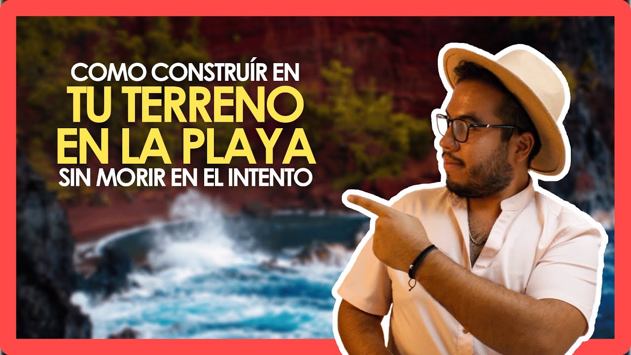 CONSTRUYE ASÍ EN TU TERRENO EN LA PLAYA I LAS 4 CLAVES ESENCIALES PARA ...