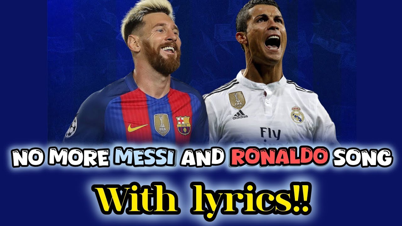 No More Messi And Ronaldo Song With Subtitles (sorry I am late)
