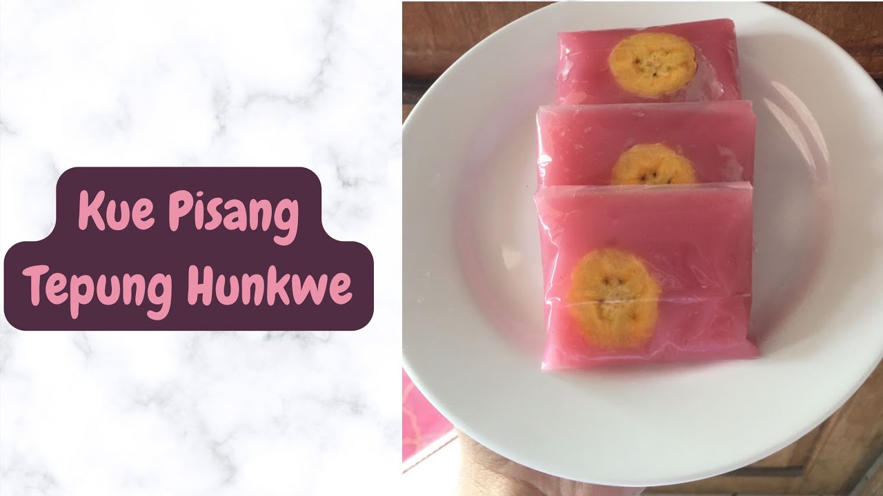 RESEP KUE PISANG TEPUNG HUNKWE - YouTube