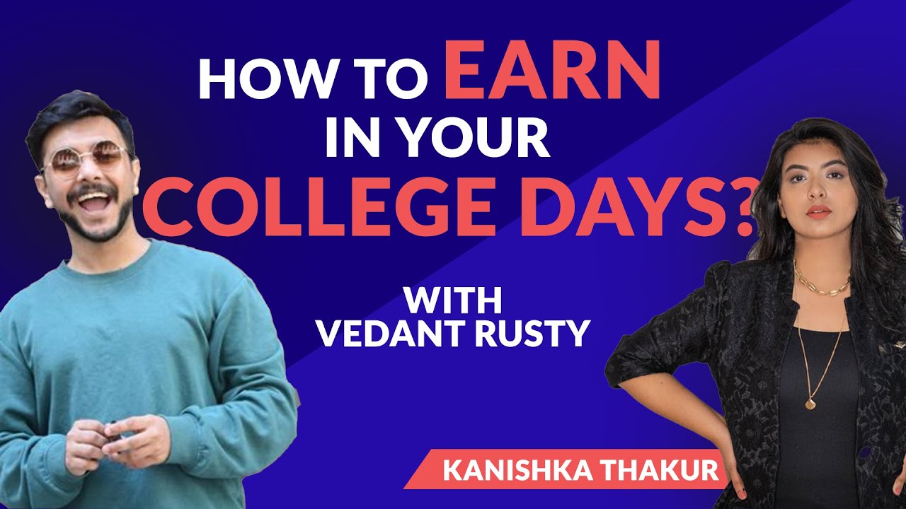 How to earn in your COLLEGE days? | Vedant Rusty | Kanishka Thakur ...