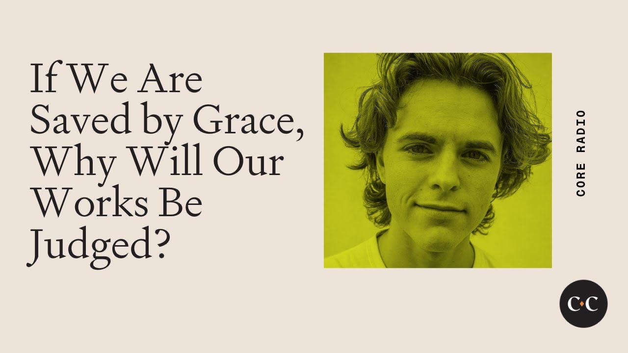 If We Are Saved by Grace, Why Will Our Works Be Judged? - YouTube