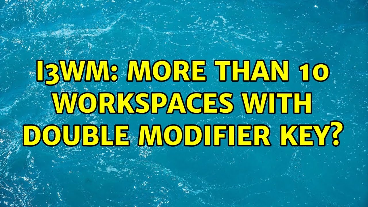 i3wm: more than 10 workspaces with double modifier key? (2 Solutions ...