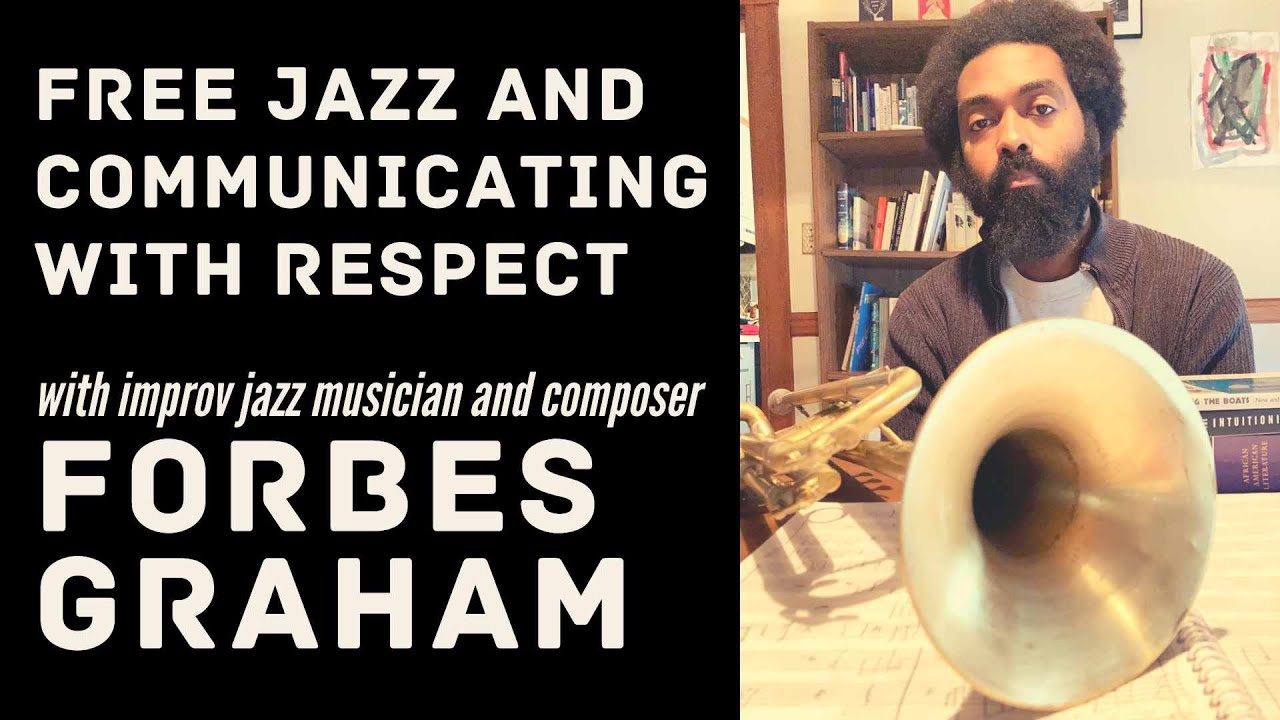 Forbes Graham on Free Jazz and Communicating with Respect [#2 of 3 ...
