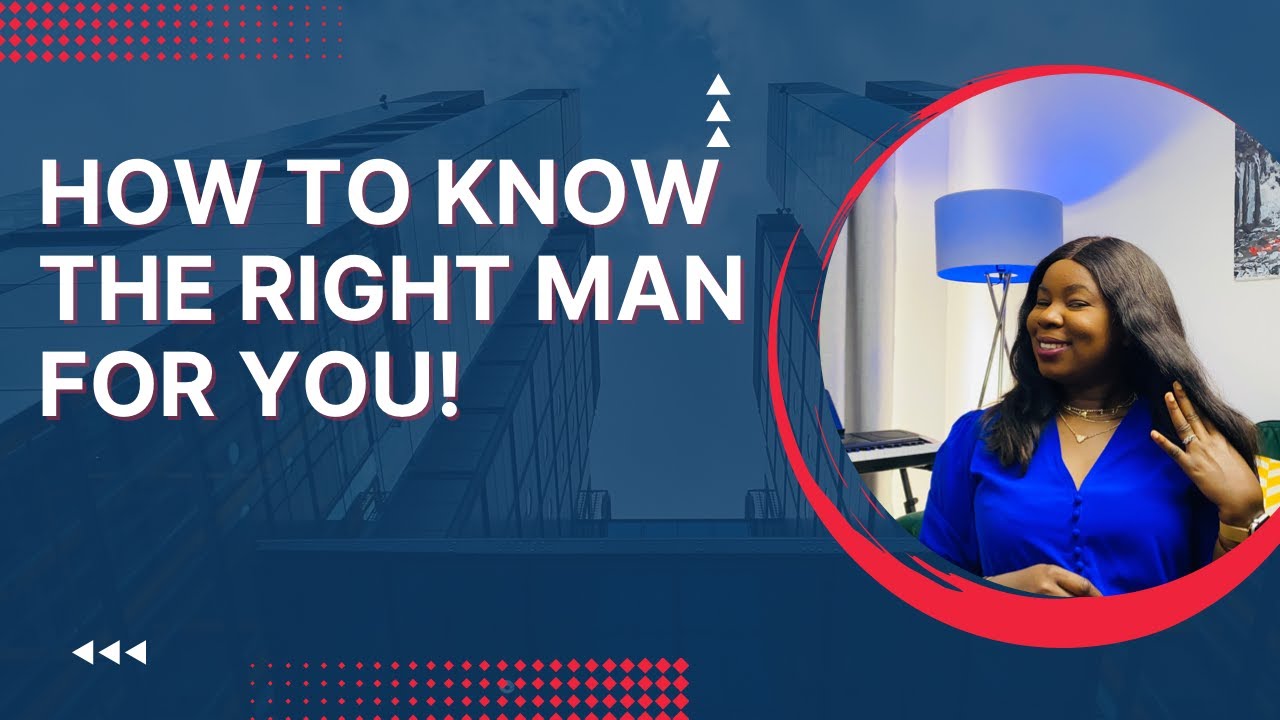 HOW TO KNOW THE RIGHT MAN FOR YOU| Determine if he is the right man for ...