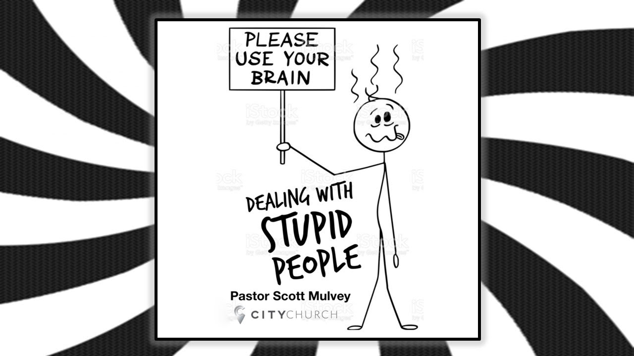 Dealing with Stupid People, Pastor Scott Mulvey - YouTube