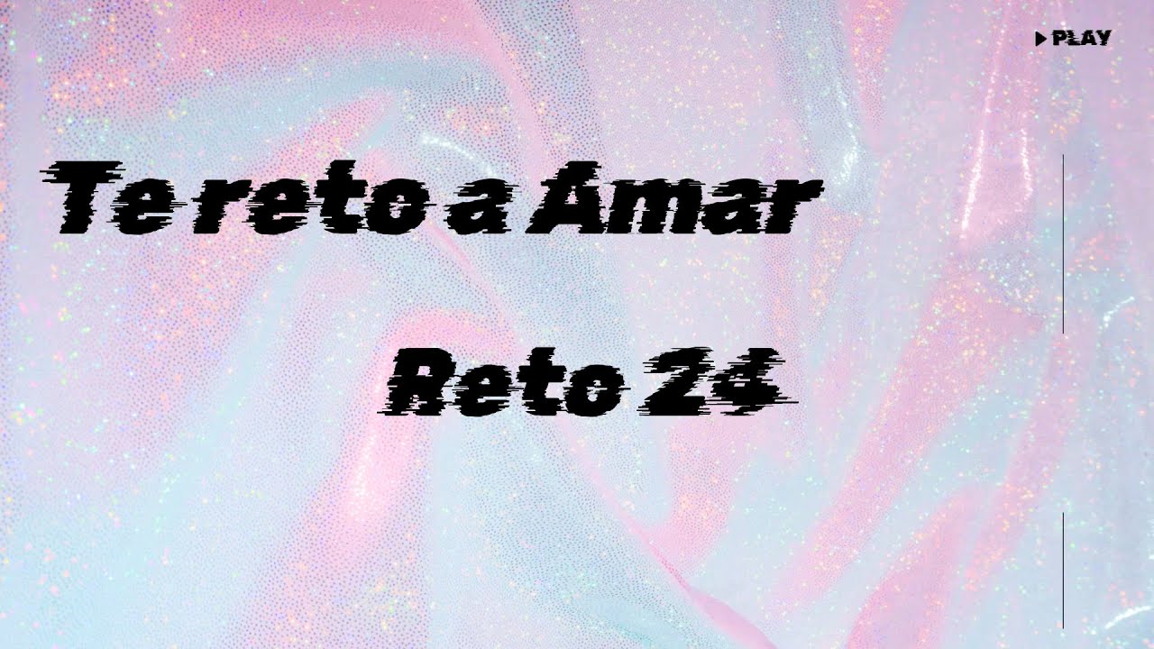 Reto 24 ... Te reto a Amar - Marzo 17 del 2023 - YouTube