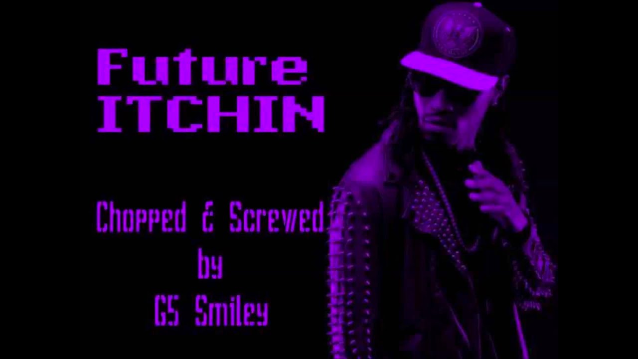 Future-Itchin-Chopped & Screwed by: G5 Smiley (DL in description) - YouTube