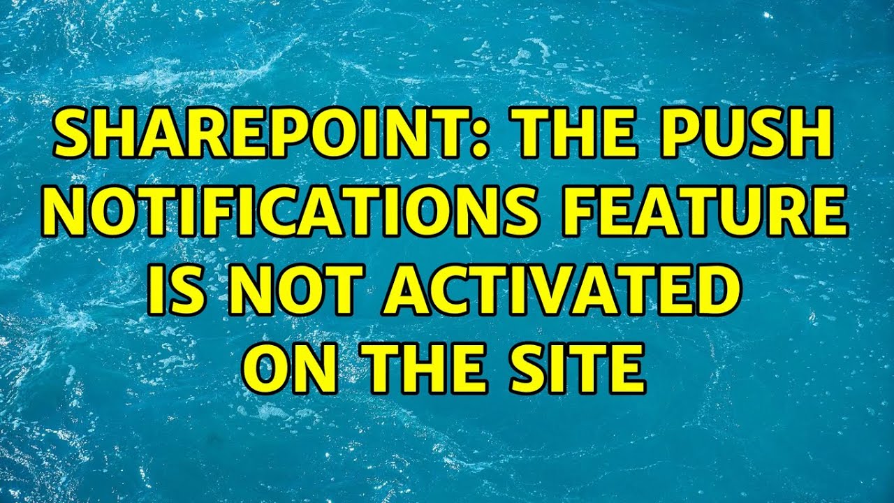 Sharepoint: The Push Notifications feature is not activated on the site ...