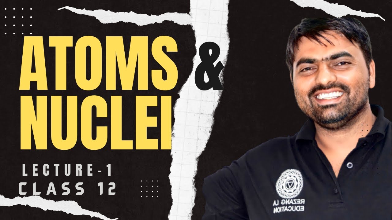 Atoms and Nuclei Class 12 L-1 #education #physics #atoms #neet2024 # ...