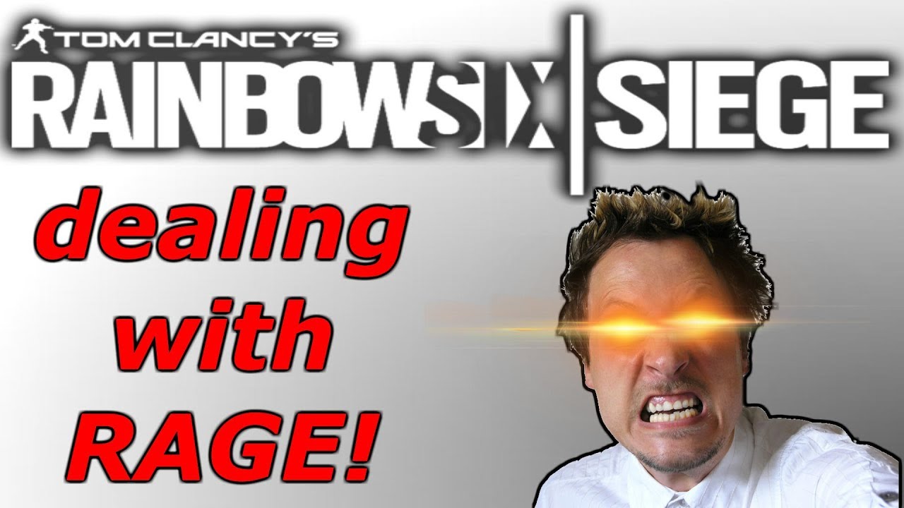 Rage! Rage! Rage! - Rainbow six siege (How to deal with rainbow 6 rage ...