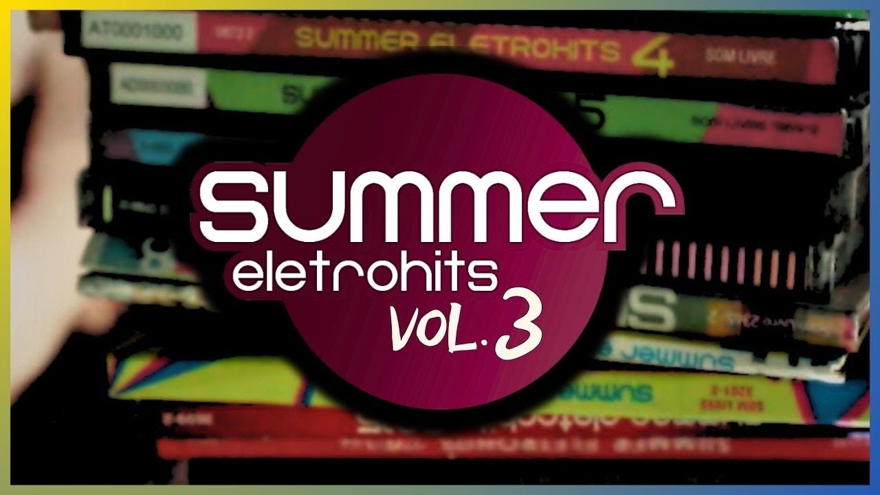 ESPECIAL - SEQUÊNCIA Mixada! SUMMER EletroHITS! Vol. 3 | SÓ AS TOPs do ...