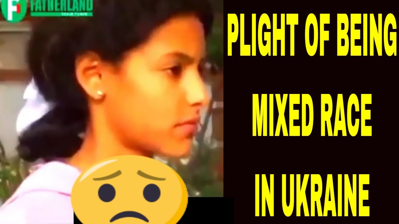 THE PLIGHT OF MIXED (RACE) CHILDREN IN UKRAINE - YouTube