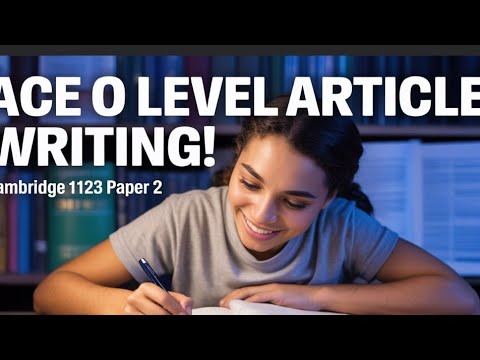 Article Writing for Cambridge O Level English Language 1123 (Updated ...