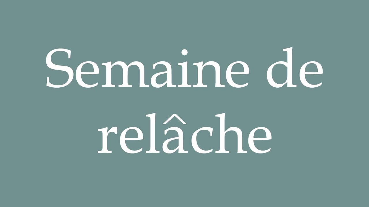How to Pronounce ''Semaine de relâche'' (Spring break) Correctly in ...