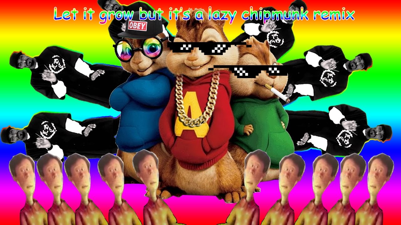 Let it Grow but it's a Lazy Chipmunk remix - YouTube