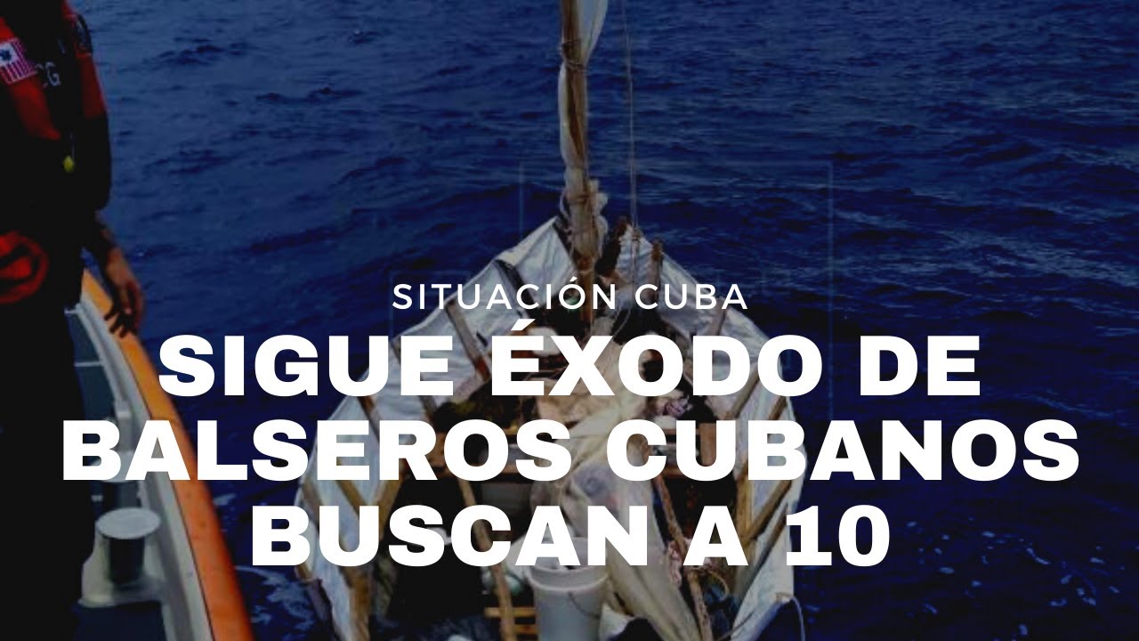 BUSCAN A 10 BALSEROS CUBANOS QUE SALIERON DE LA HABANA Y CUYA BALSA EN ...