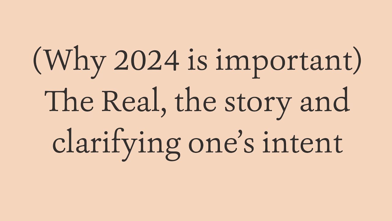 (Why 2024 is important) The Real, the story and clarifying one's intent ...