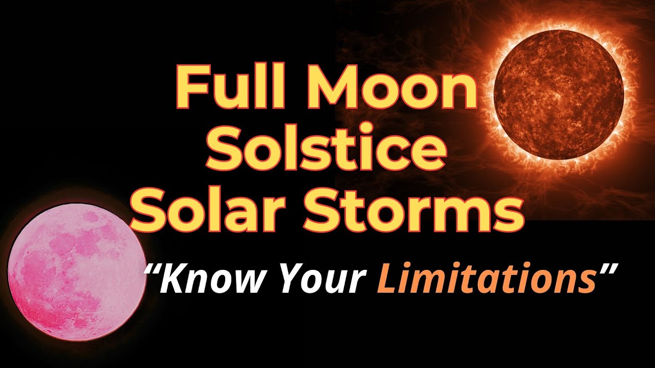 Full Moon Solstice and Solar Storms: Know Your Limitations and Practice ...