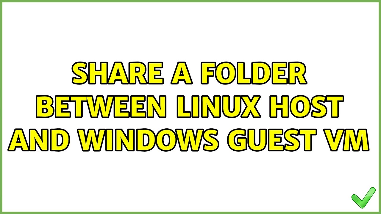 Share A Folder Between Linux Host And Windows Guest VM 2 Solutions Share A Folder Between Linux Host And Windows Guest VM 2 Solutions