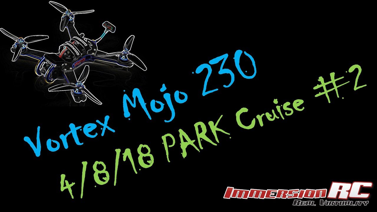ImmersionRC Vortex 230 MOJO Cruise#2 2018 0408 - YouTube