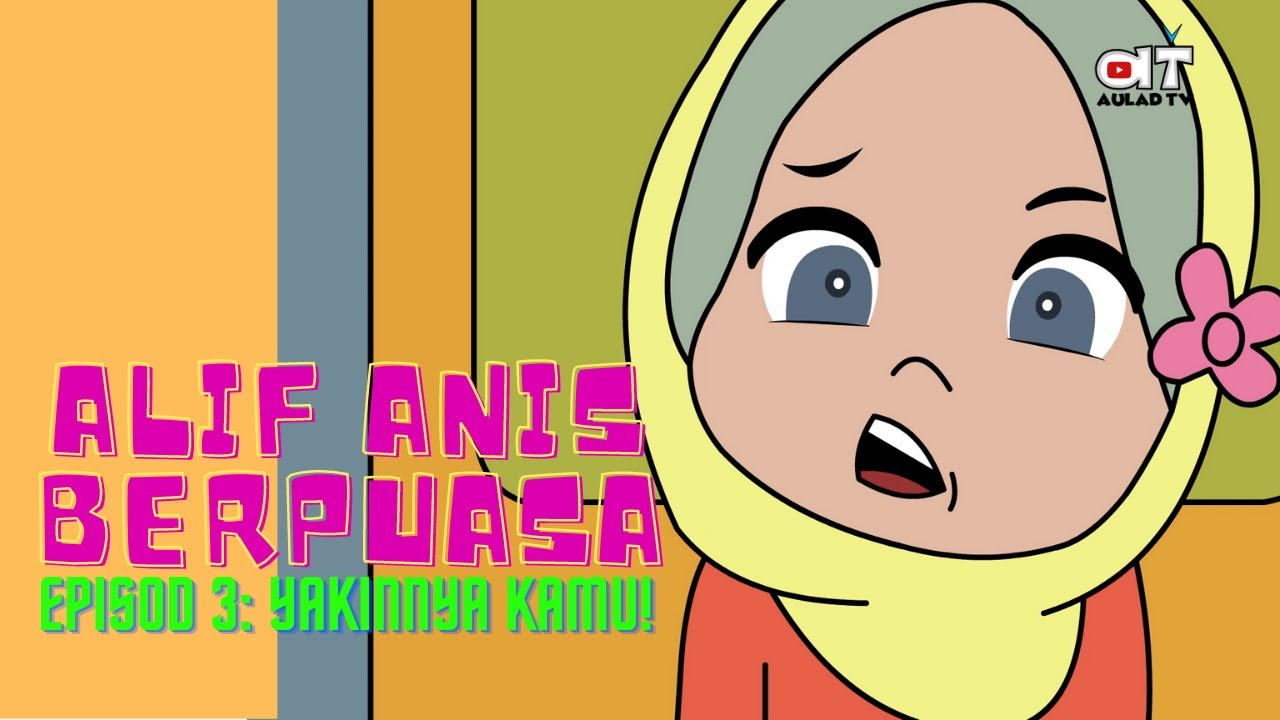 #auladtv | animasi | Alif dan Anis Berpuasa | Episod 3: Yakinnya Kamu ...