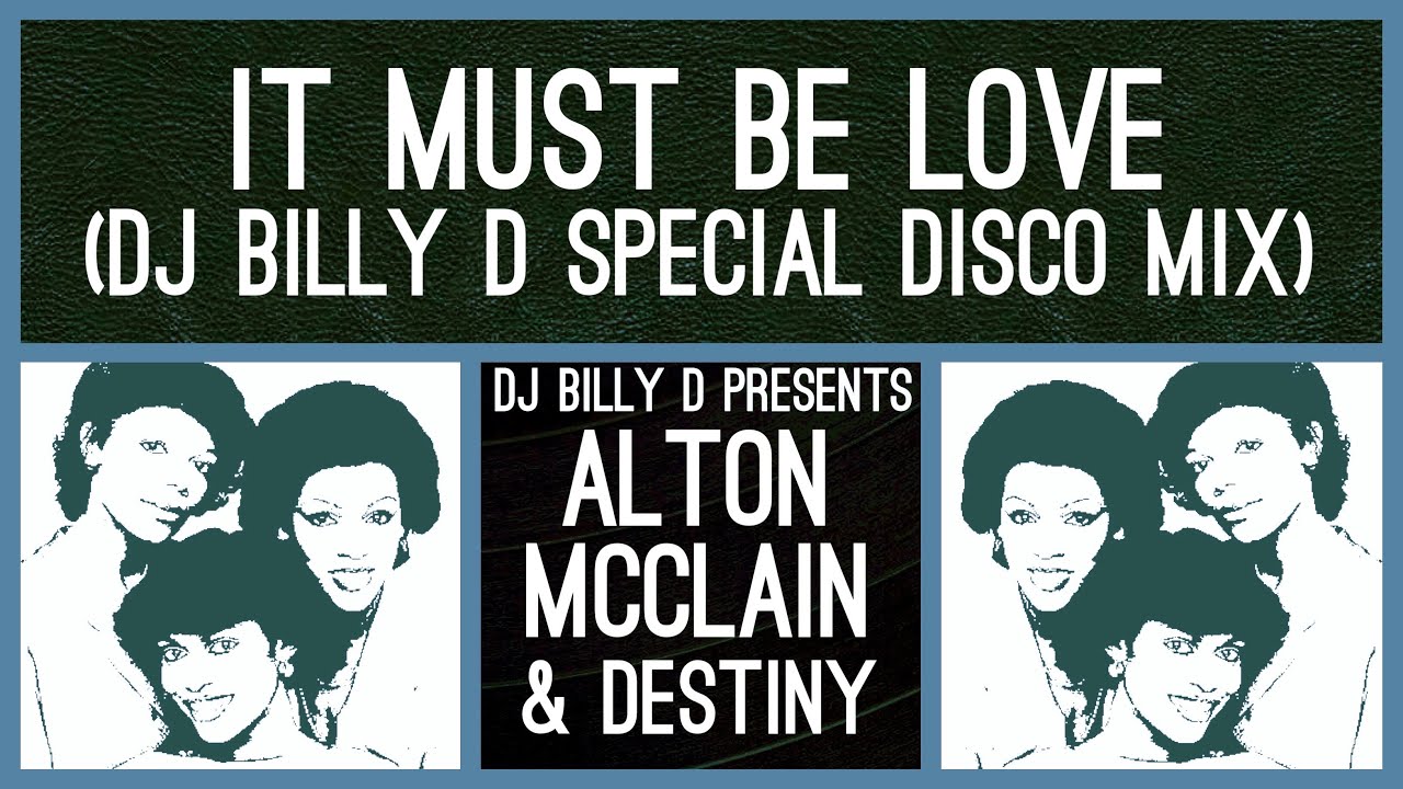 Alton McClain & Destiny - It Must be Love (DJ Billy D Special Disco Mix ...