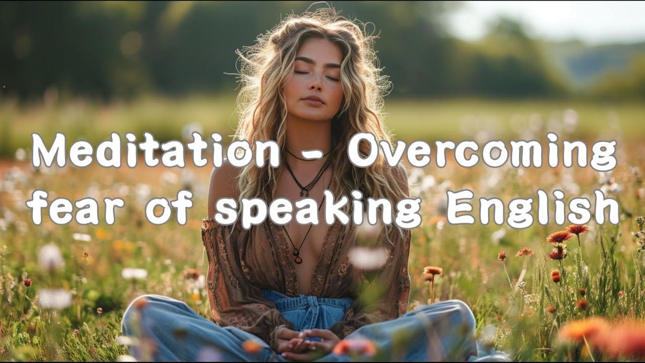 Overcoming Fear of Speaking English through Meditation - YouTube