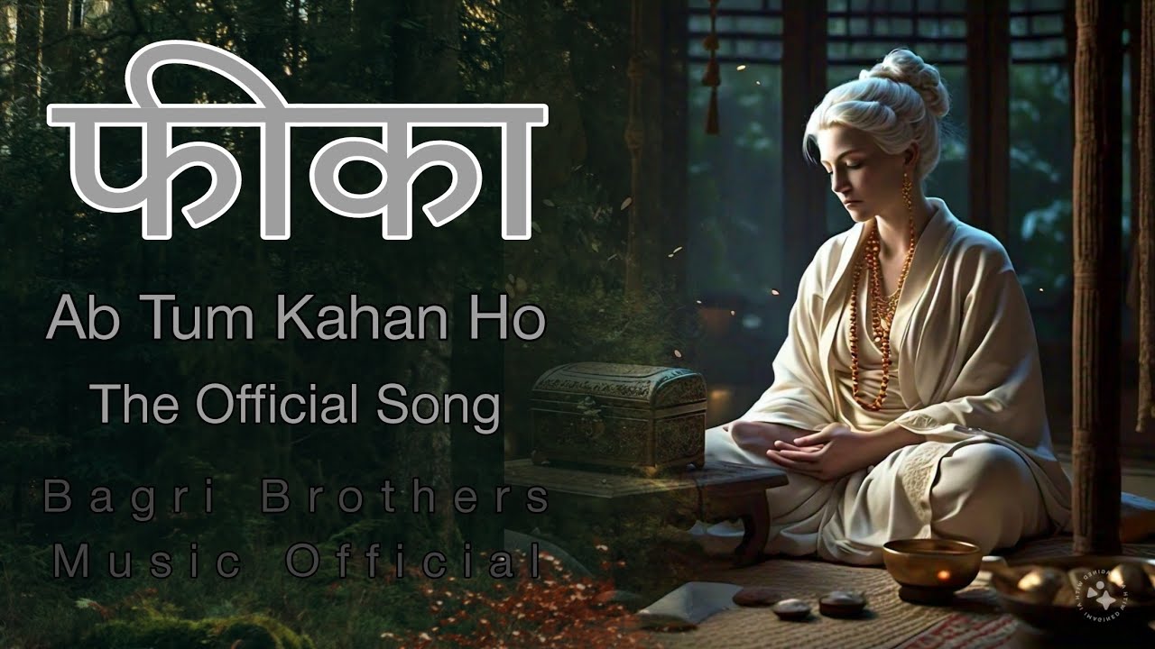 फीका | Fika | Ab Tum Kahan Ho | The Official Song | Bagri Brothers ...