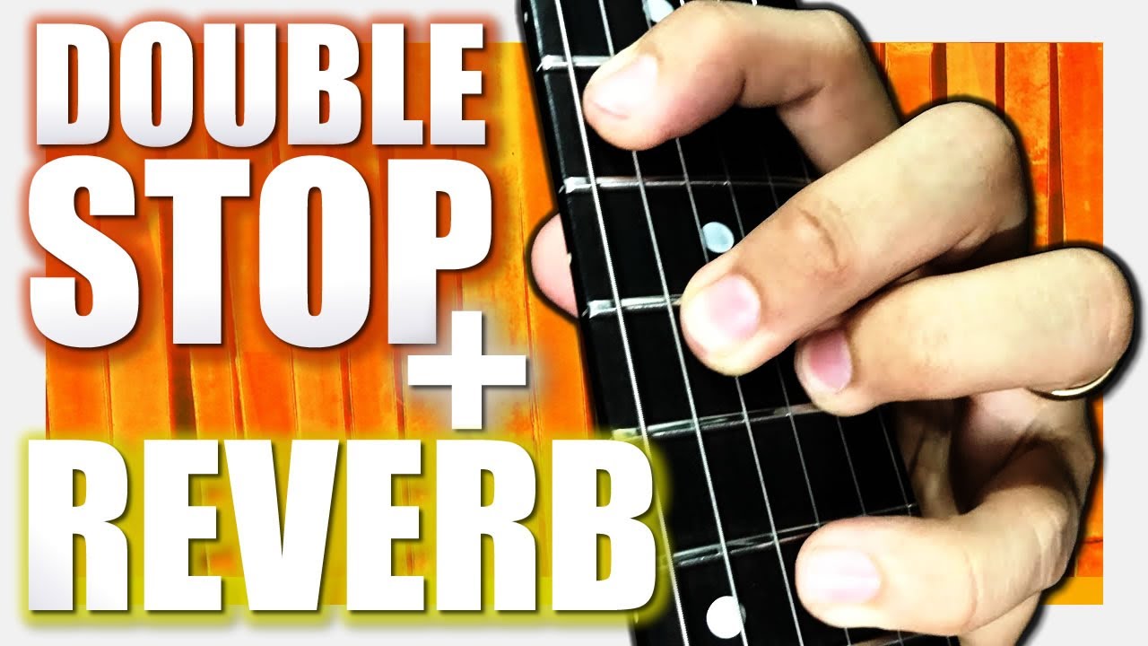 DOUBLE STOP + REVERB NA GUITARRA - YouTube