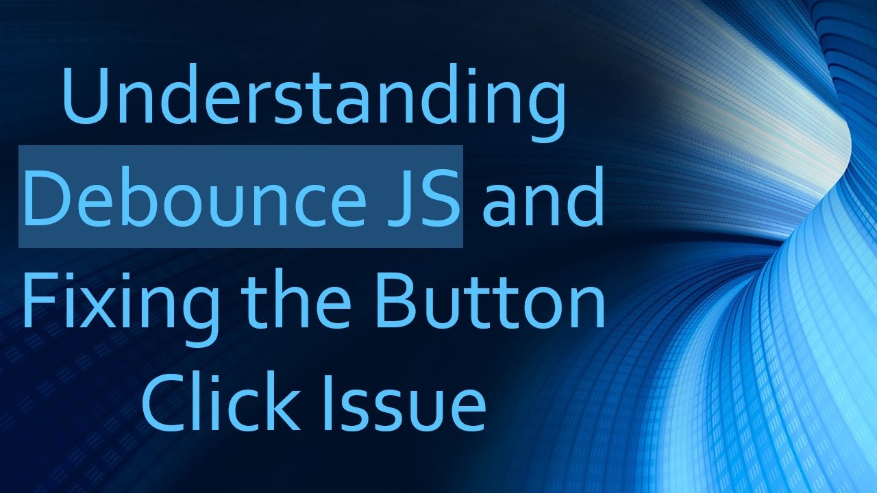 Understanding Debounce JS and Fixing the Button Click Issue - YouTube