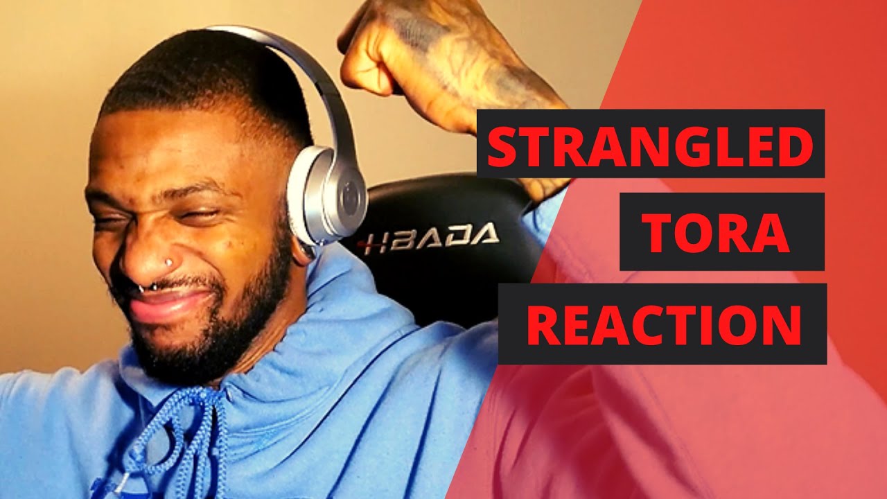 STRANGLED - TORA REACTION! - YouTube