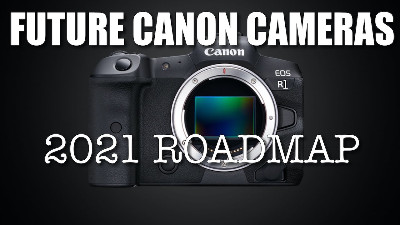 The Future Canon Eos RF Cameras | The Canon 2021 Roadmap - YouTube