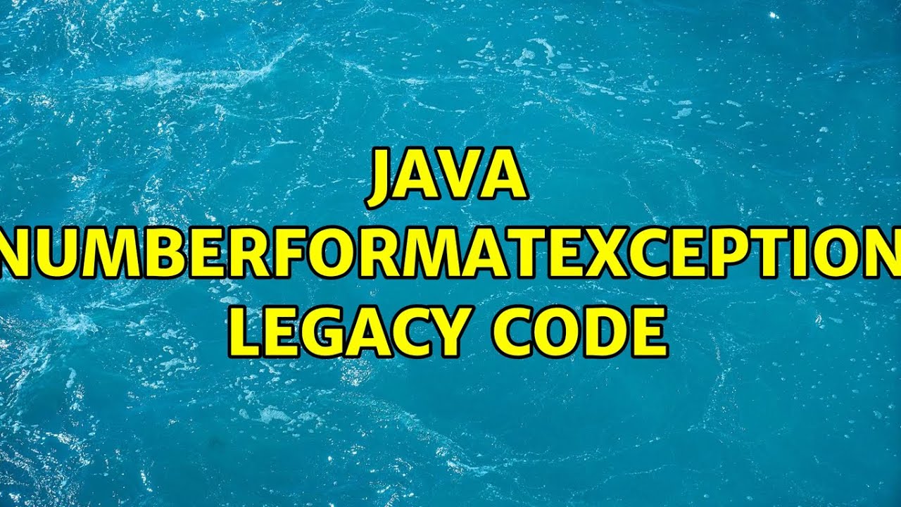 Java NumberFormatException Legacy Code (3 Solutions!!) - YouTube