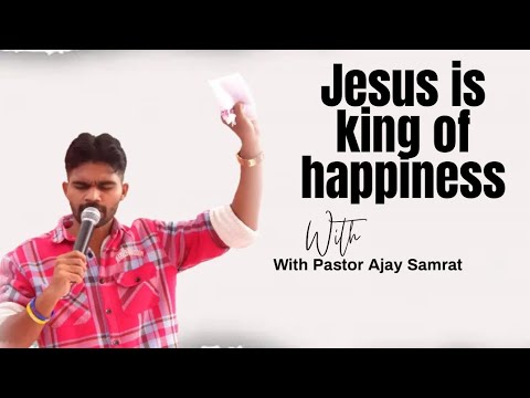 Jesus is King of Happiness || SERMON BY PASTOR AJAY SAMRAT || # ...