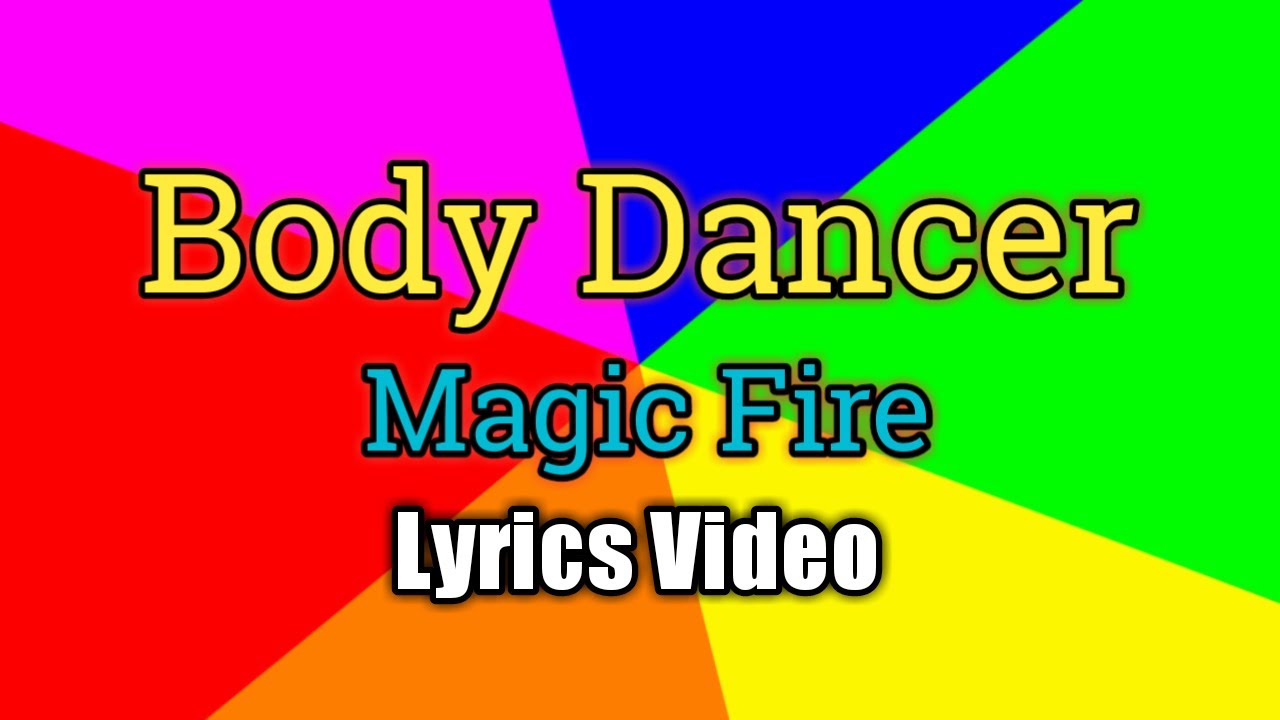 Body Dancer - Magic Fire (Lyrics Video) - YouTube Music