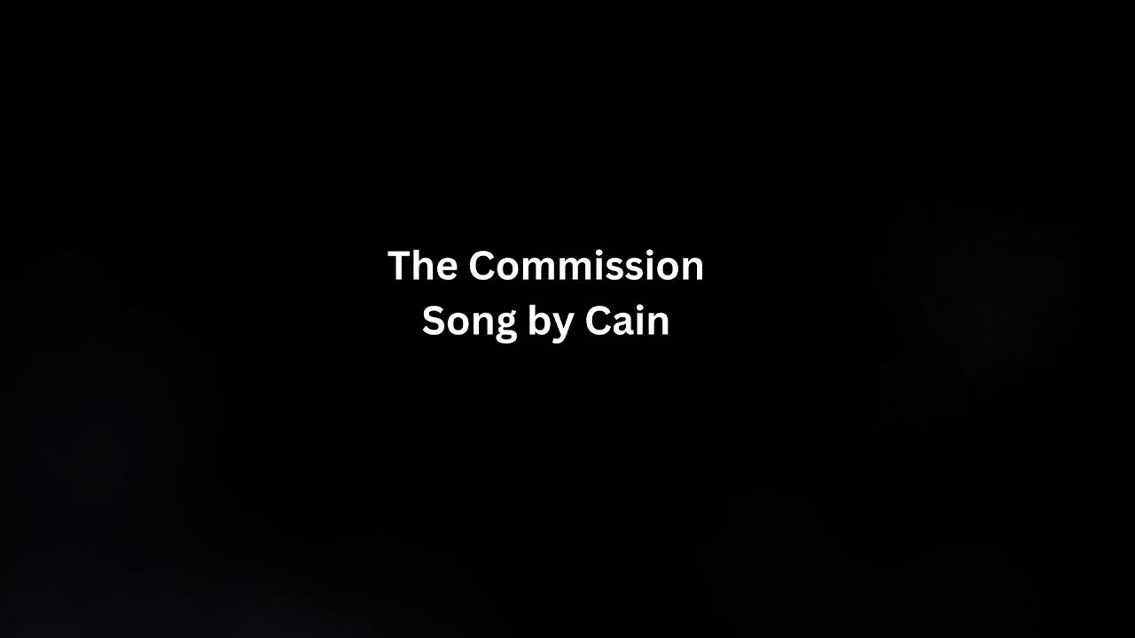 THE COMMISSION BY CAIN (LYRIC VIDEO) - YouTube