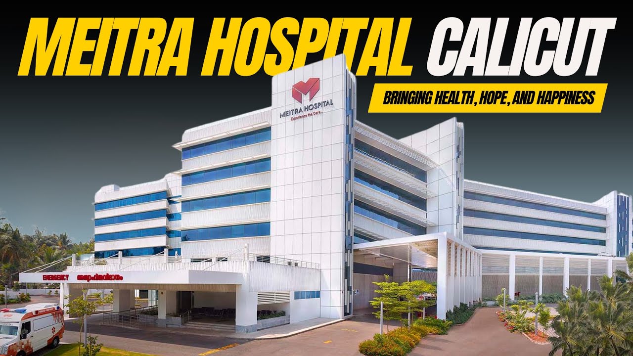 Meitra Hospital Calicut | Bringing Health, Hope, and Happiness to You ...