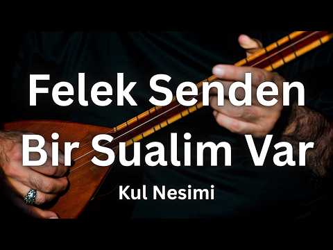 Felek Senden Bir Sualim Var | Kul Nesimi - Destan | Sazlı Yolcu