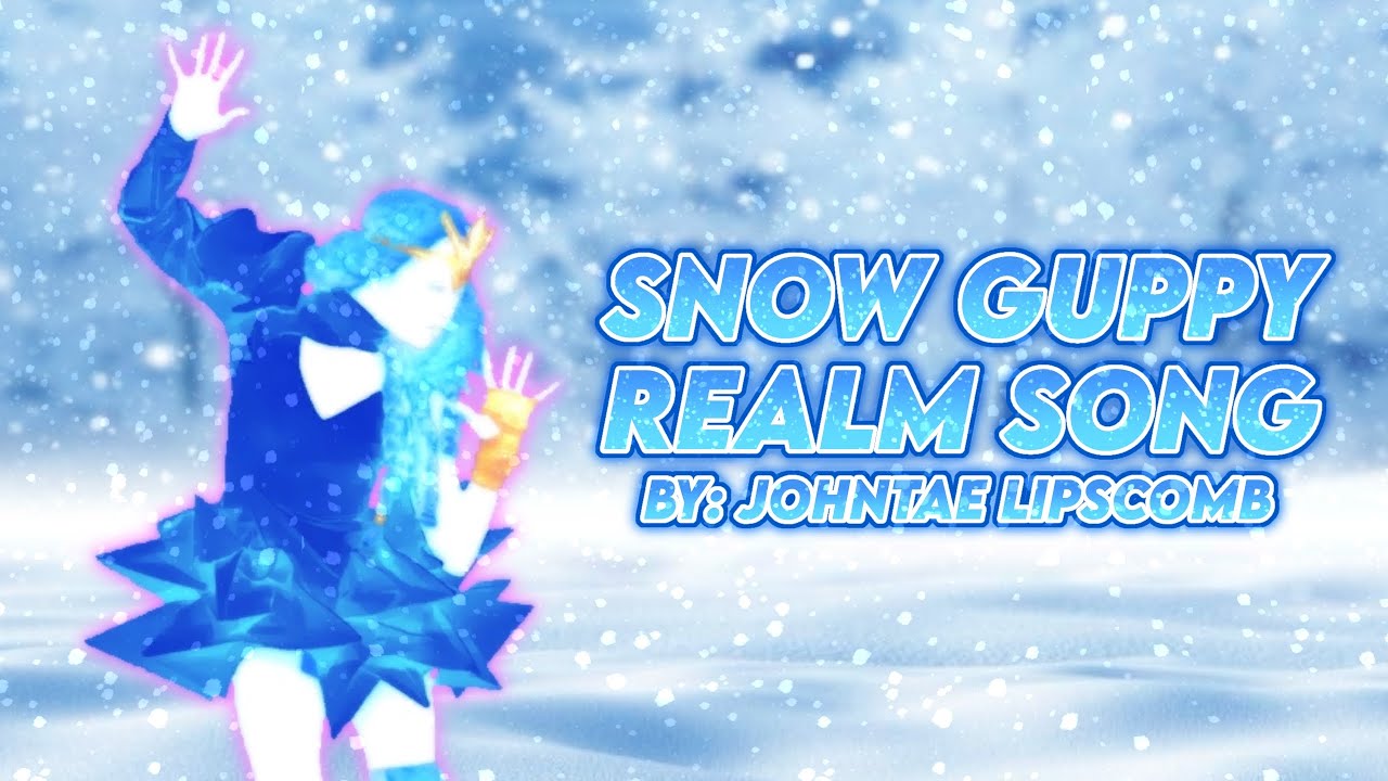Snow Guppy Realm Song - Johntae Lipscomb ☆ Just Dance Fanmade MashUp ...
