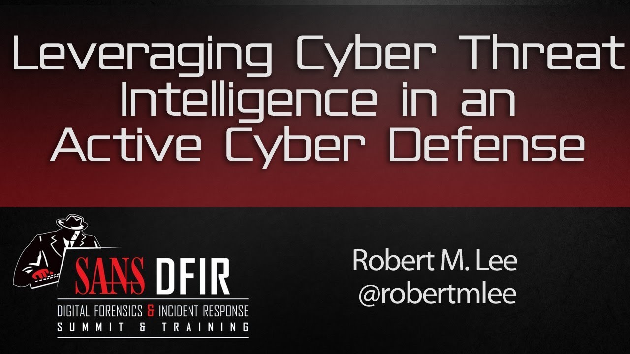 DFIR Summit 2016: Leveraging Cyber Threat Intelligence in an Active ...