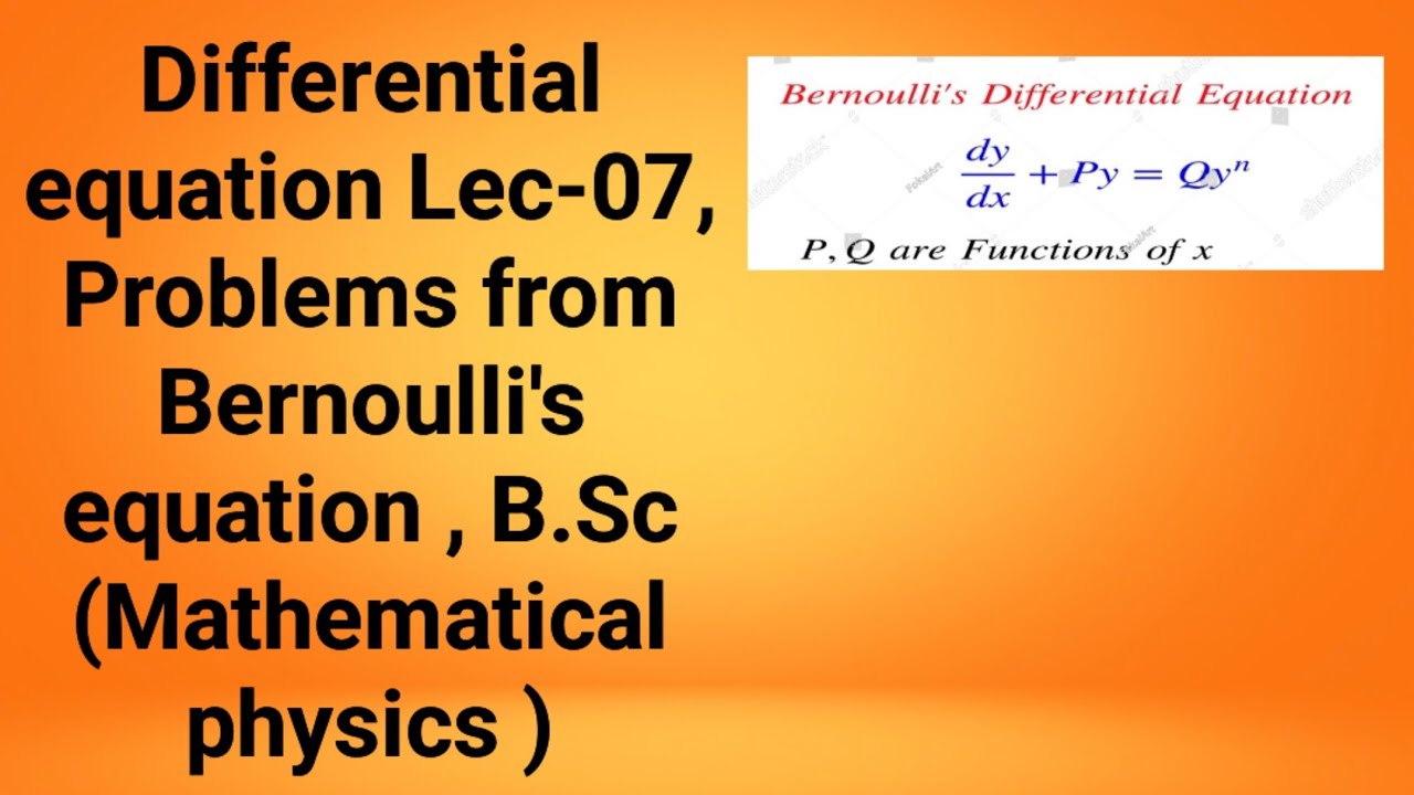 Differential equation Lec-07,Problems based on Bernoulli's Equation.B ...