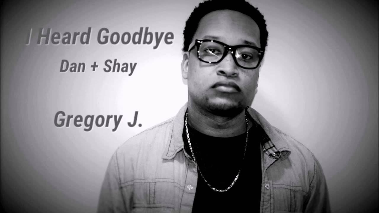 I Heard Goodbye - Dan+Shay (Gregory J. Cover) - YouTube