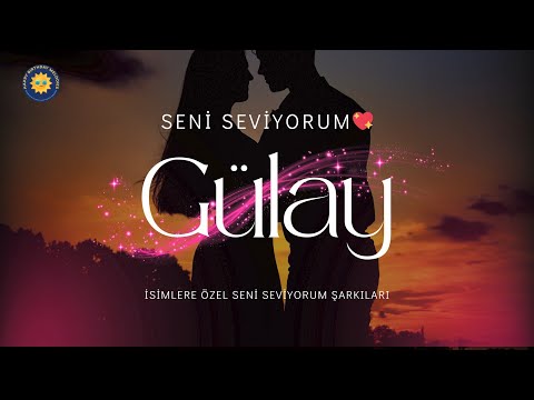 Gülay’a Özel Seni Seviyorum Şarkısı | Kalpten Gelen Aşk Şarkısı 🌹