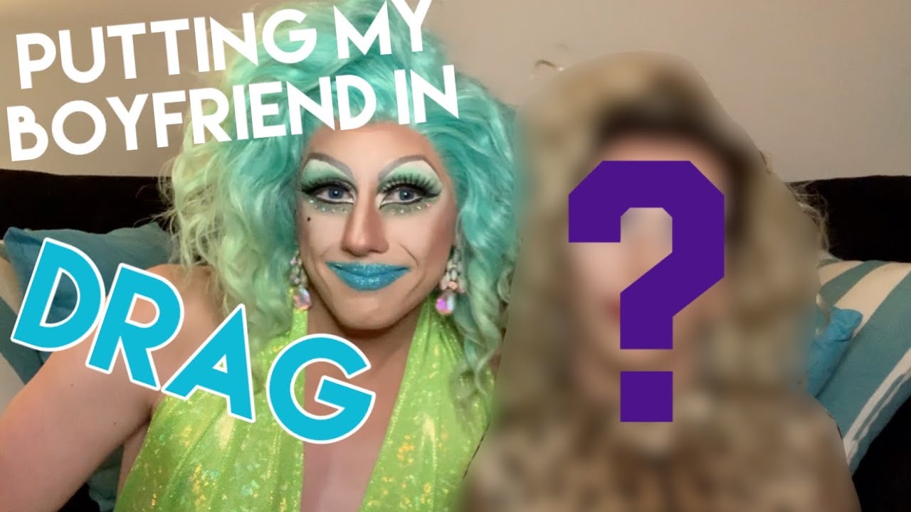 PUTTING MY BOYFRIEND IN DRAG 😱 - YouTube