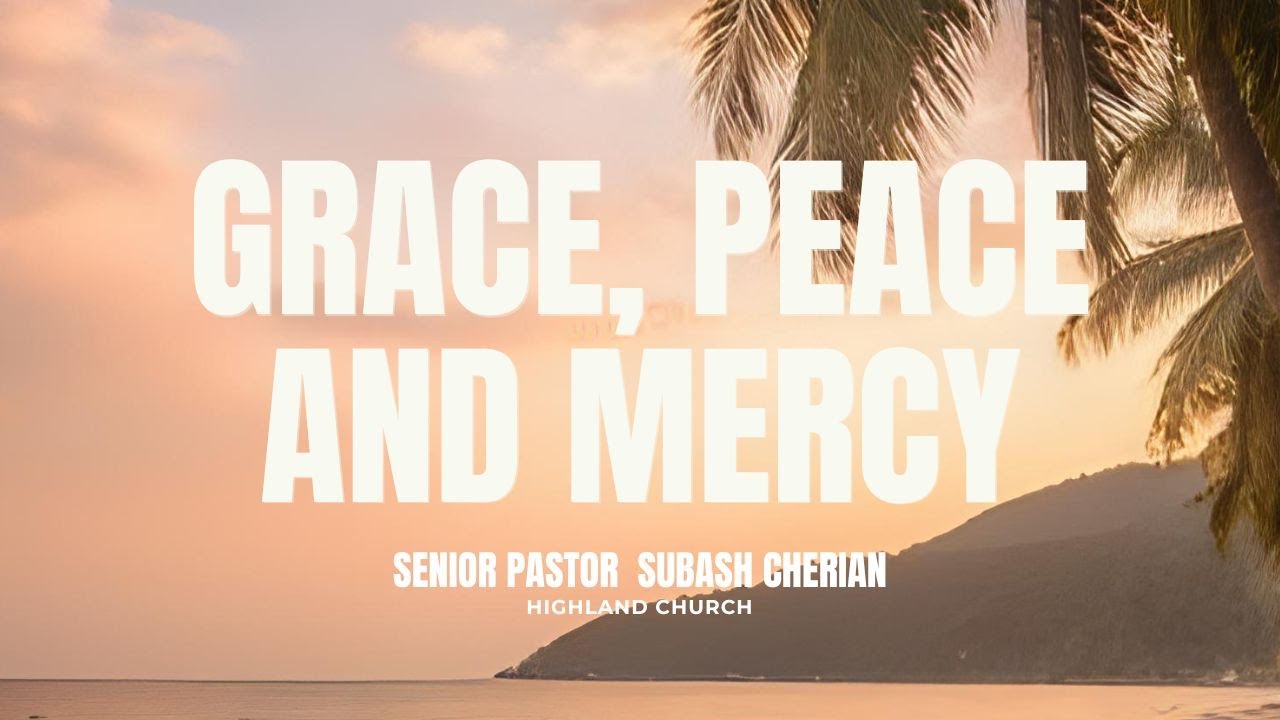 Grace, Peace & Mercy - Pt 2 | Pastor Subash Cherian - YouTube