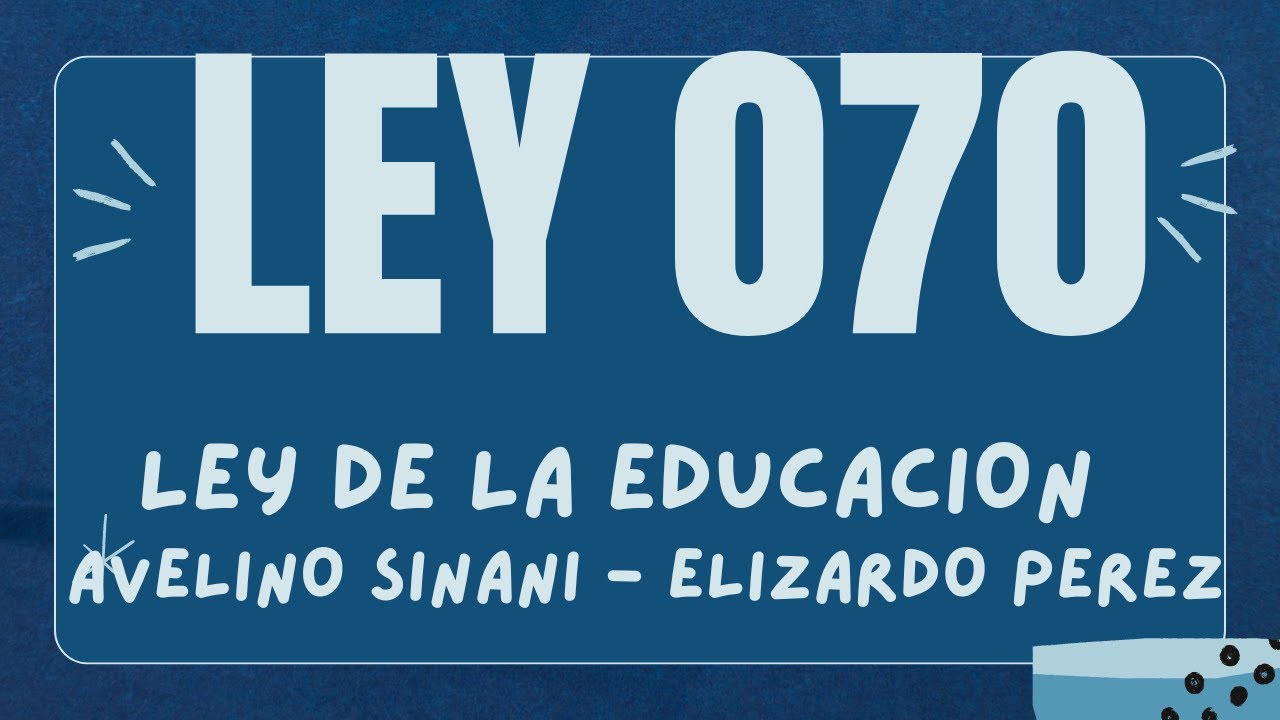 LEY 070 DE LA EDUCACION - “AVELINO SIÑANI - ELIZARDO PÉREZ” - YouTube