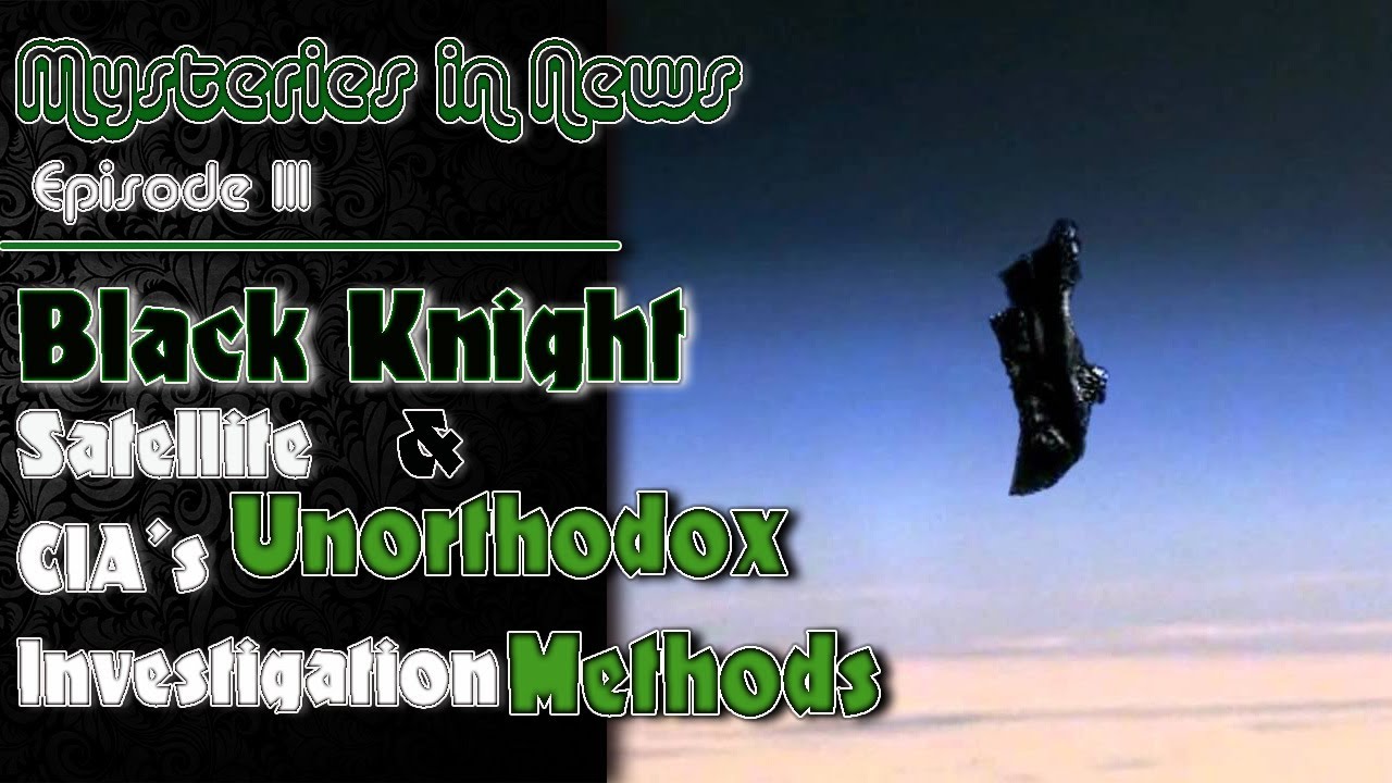 Black Knight Satellite & The CIA's Unorthodox Investigation Methods ...